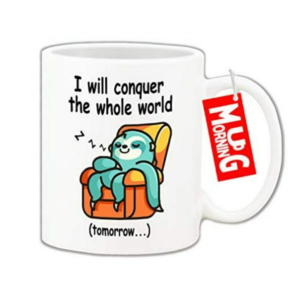 Mug Morning Funny Mugs I Will Conquer The Whole World Tomorrow Funny ...