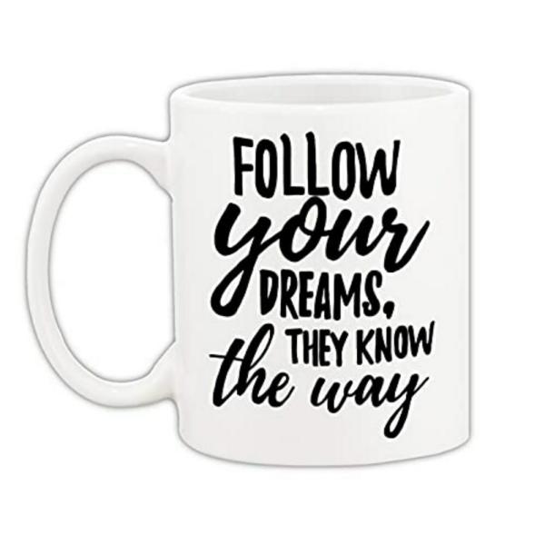 Mug Morning Quotes Mugs Dream Mug Follow Your Dream Mugs Positive ...