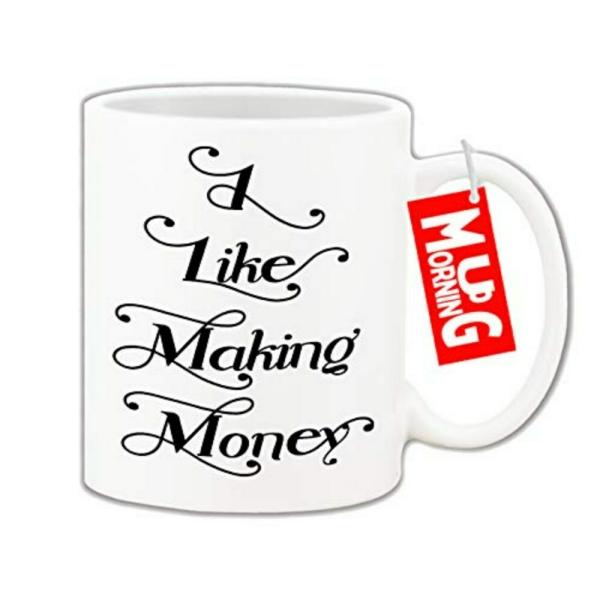 Mug Morning I Like Making Money Inspirational Mugs Motivational Mugs ...