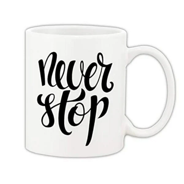 Mug Morning Quotes Mug Positive Quotes Mugs Never Stop Coffee Ceramic ...