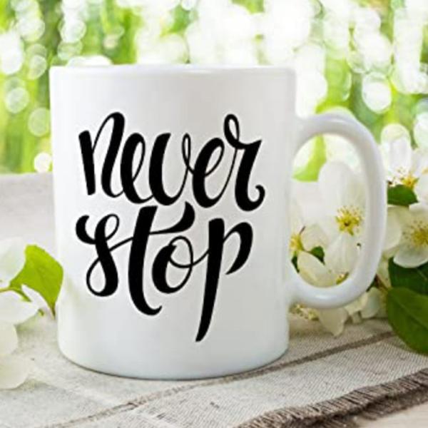 Mug Morning Quotes Mug Positive Quotes Mugs Never Stop Coffee Ceramic ...